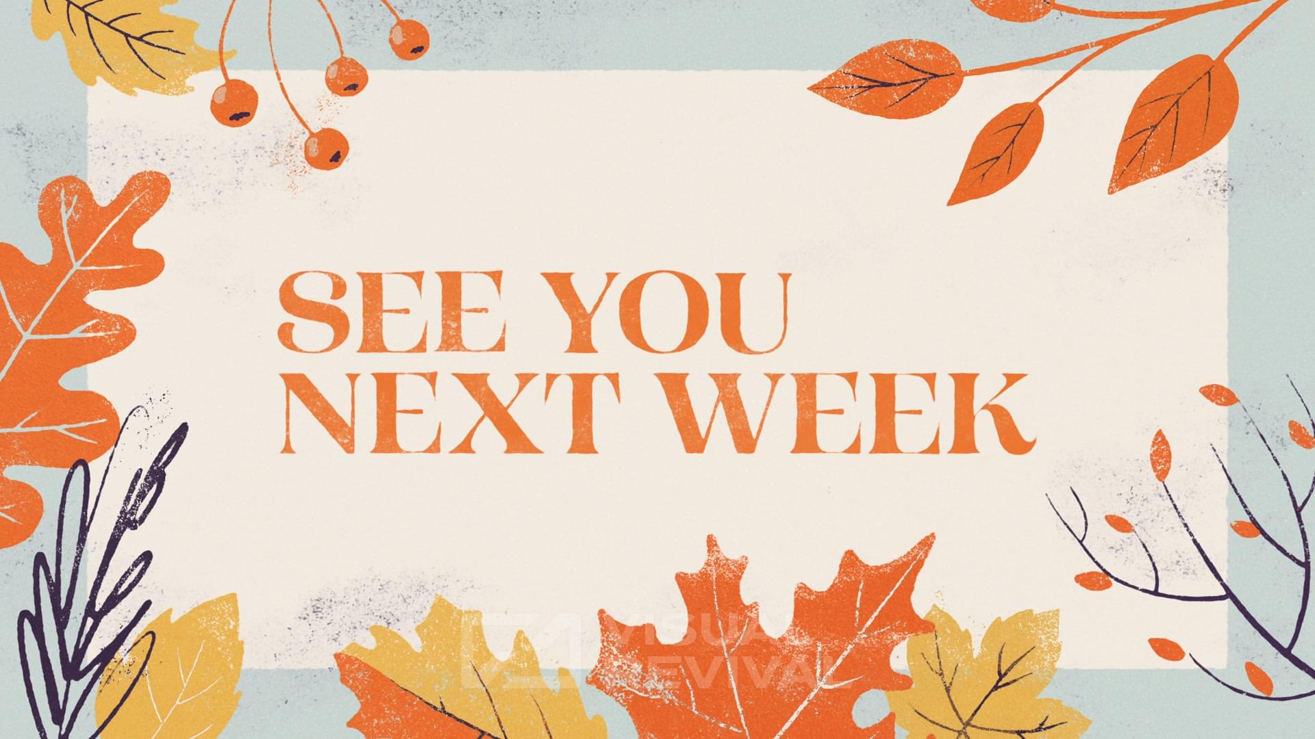 Fall Feelings Title Slide - See You Next Week | Visual Revival