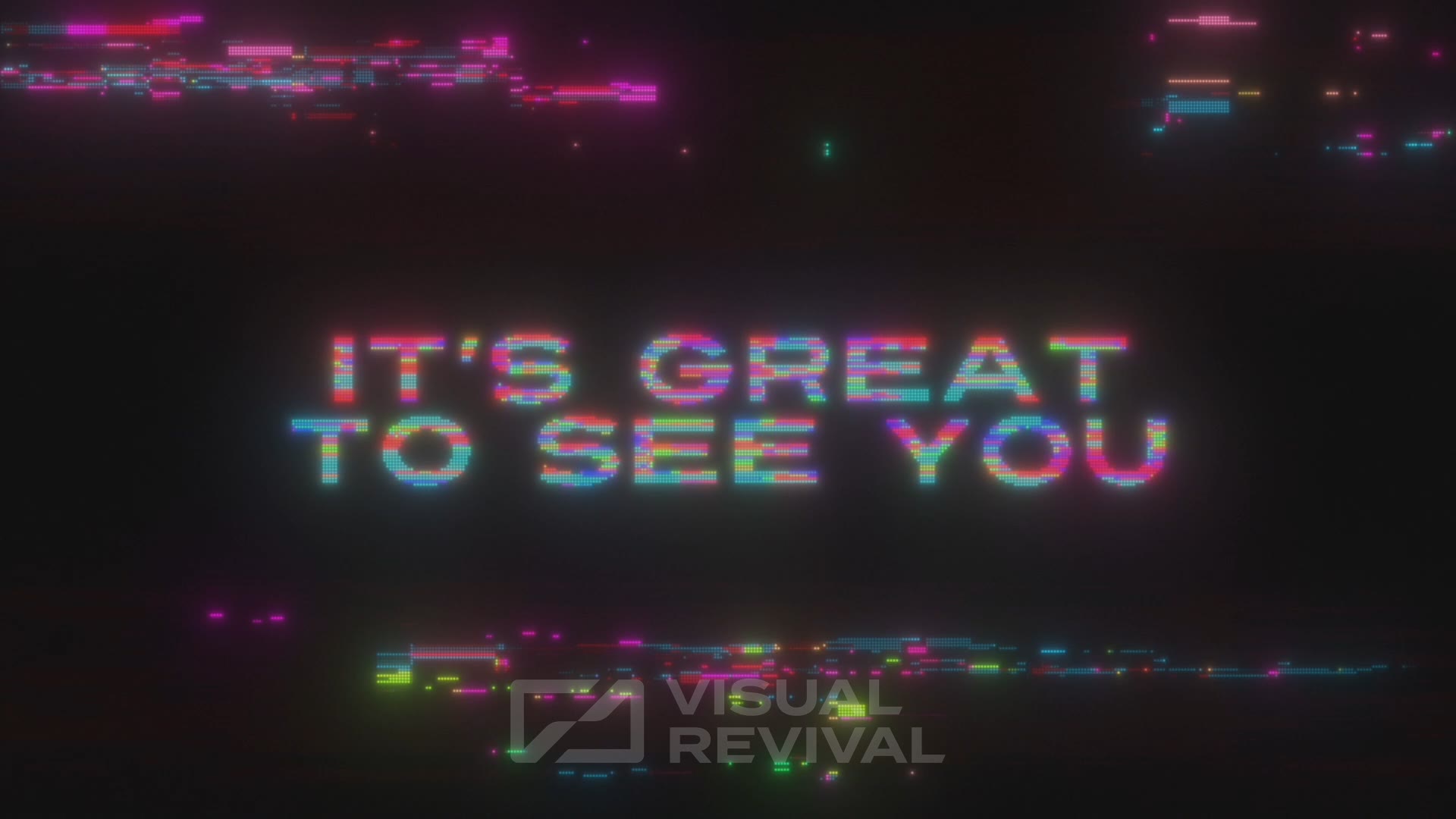 LED Glitch Title Slide - It's Great To See You | Visual Revival
