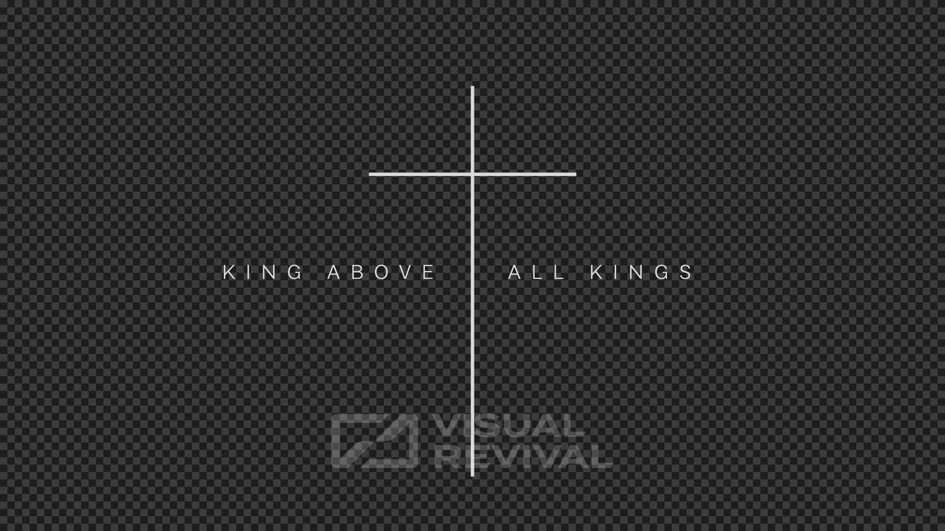 Name Above Title Overlay - King Above All Kings Cross | Visual Revival