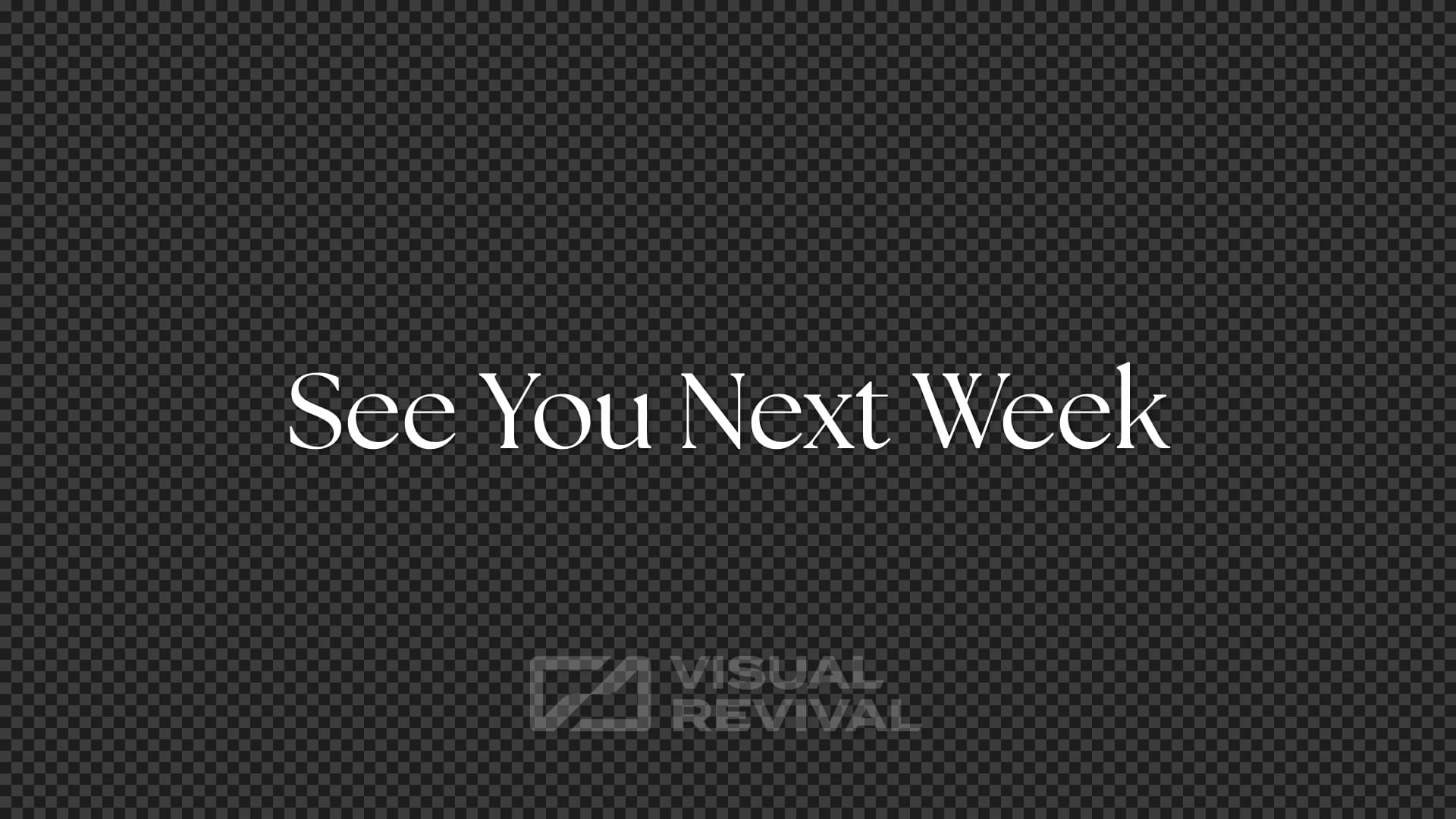 Presence Title Overlay - See You Next Week | Visual Revival