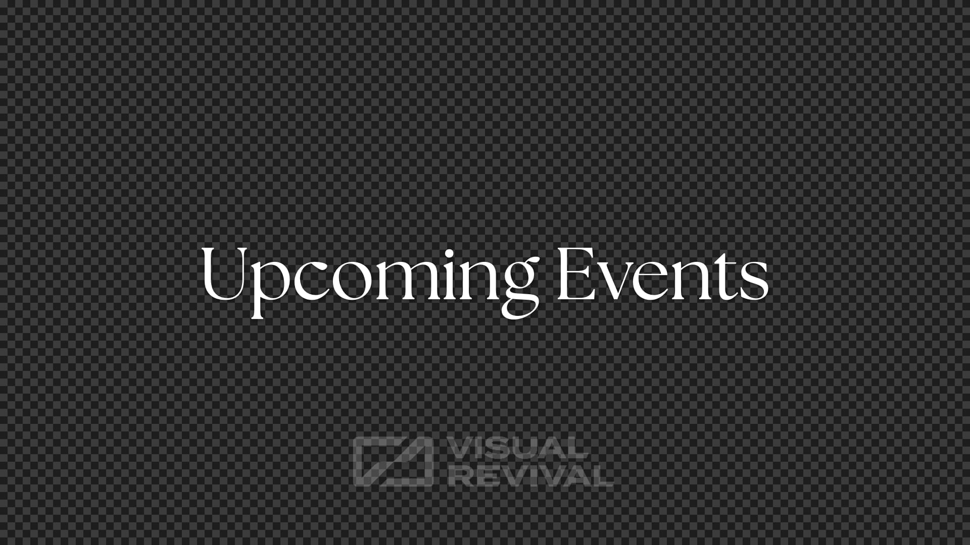 Presence Title Overlay - Upcoming Events | Visual Revival